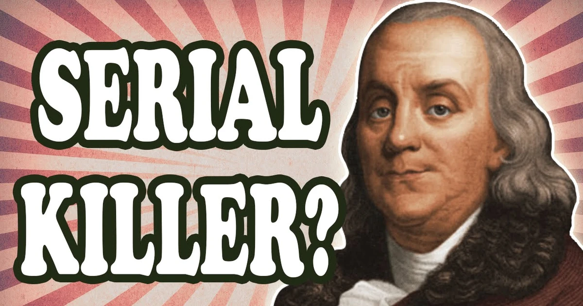 Is Ben Franklin A Serial Killer?